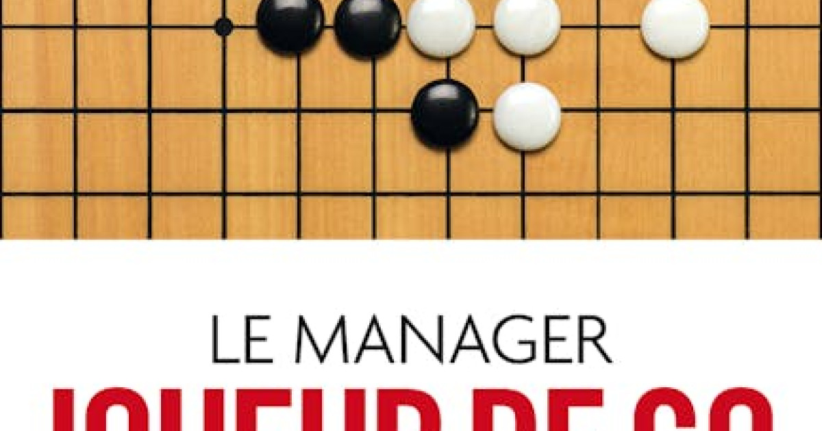 Le manager joueur de go : Nouvelle édition revue et complétée ...