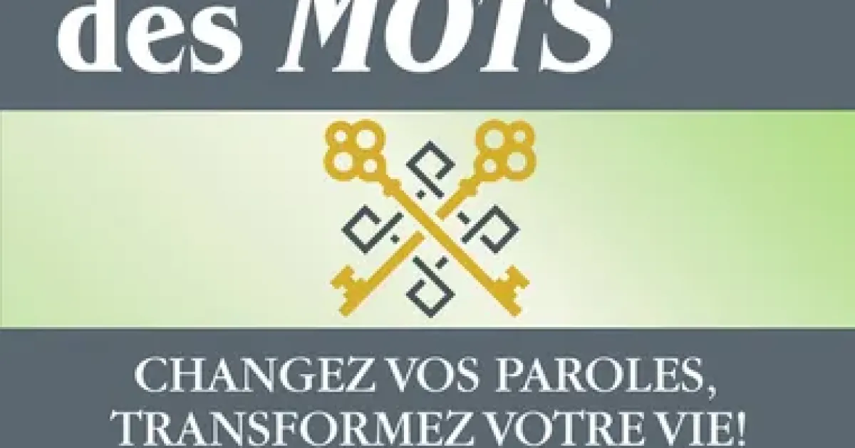 Le pouvoir des mots : Changez vos paroles, transformez votre vie ...