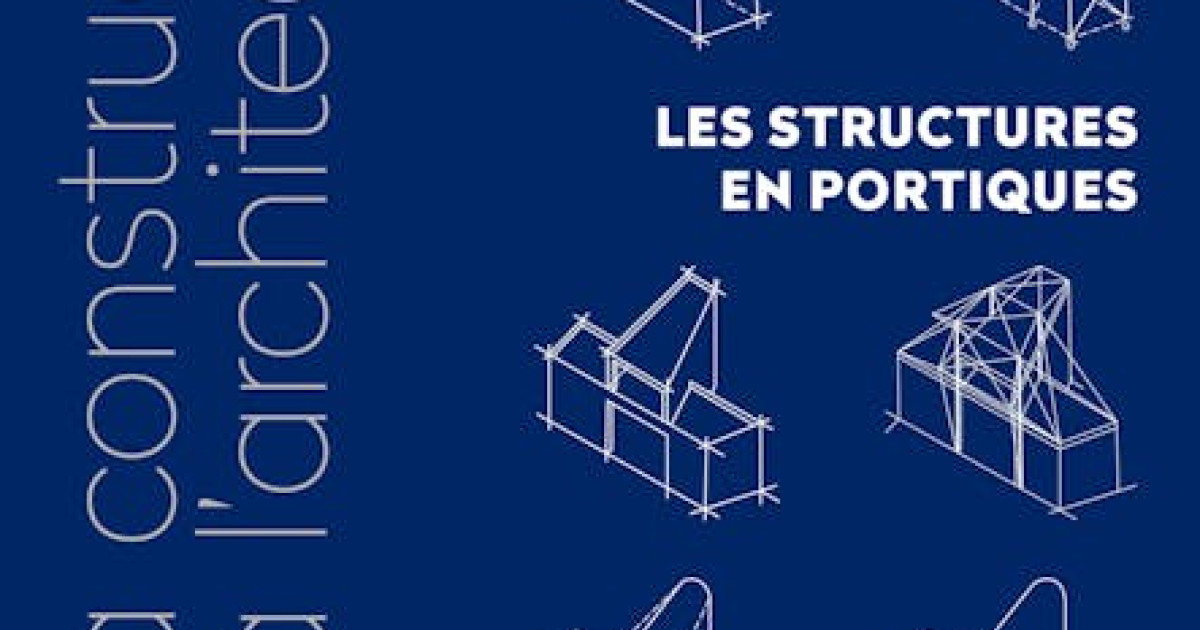 De la construction à l'architecture - Volume 2 - Les structures en ...
