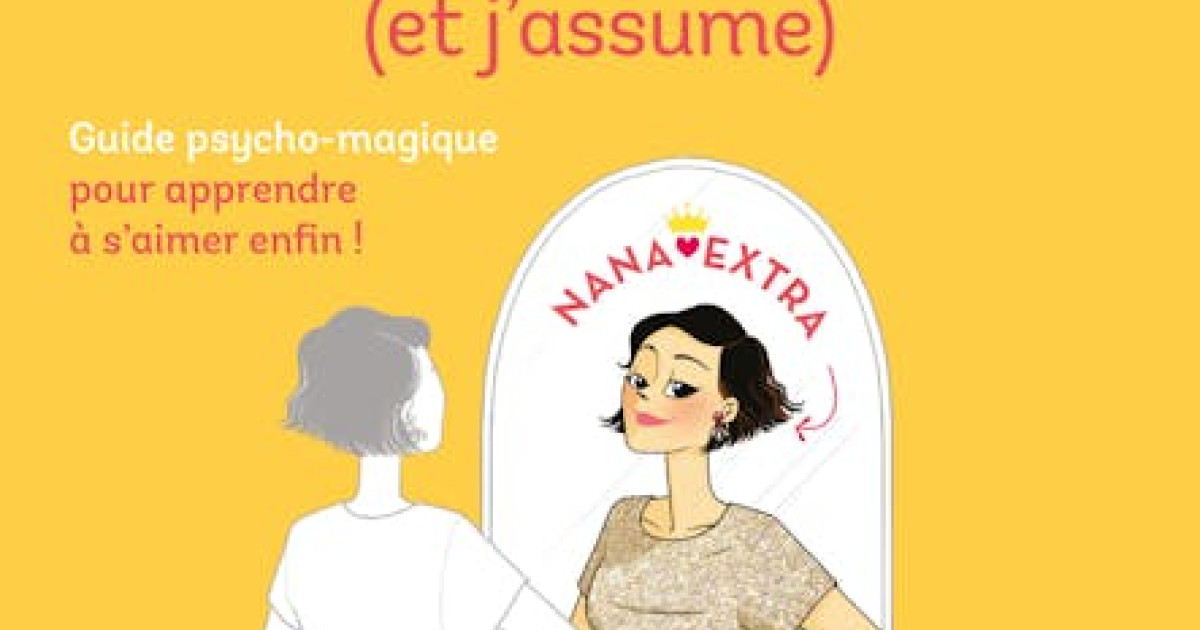 Je suis une nana extraordinaire ! (et j'assume) : Guide psycho-magique ...