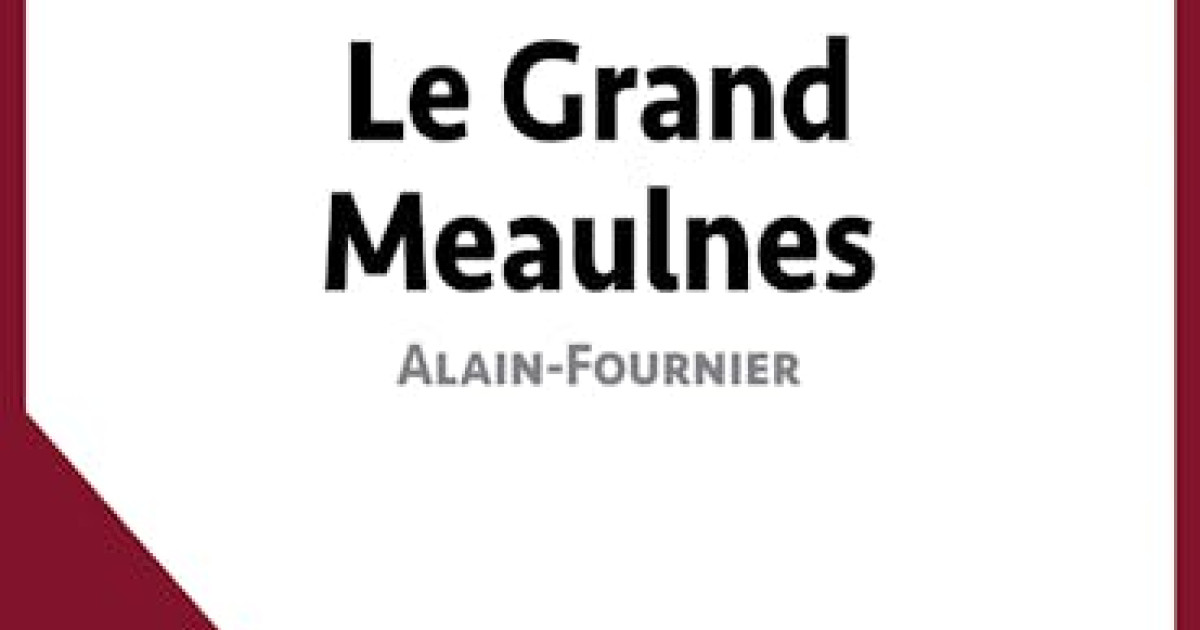 Le Grand Meaulnes de Alain-Fournier (Fiche de lecture) : Analyse ...