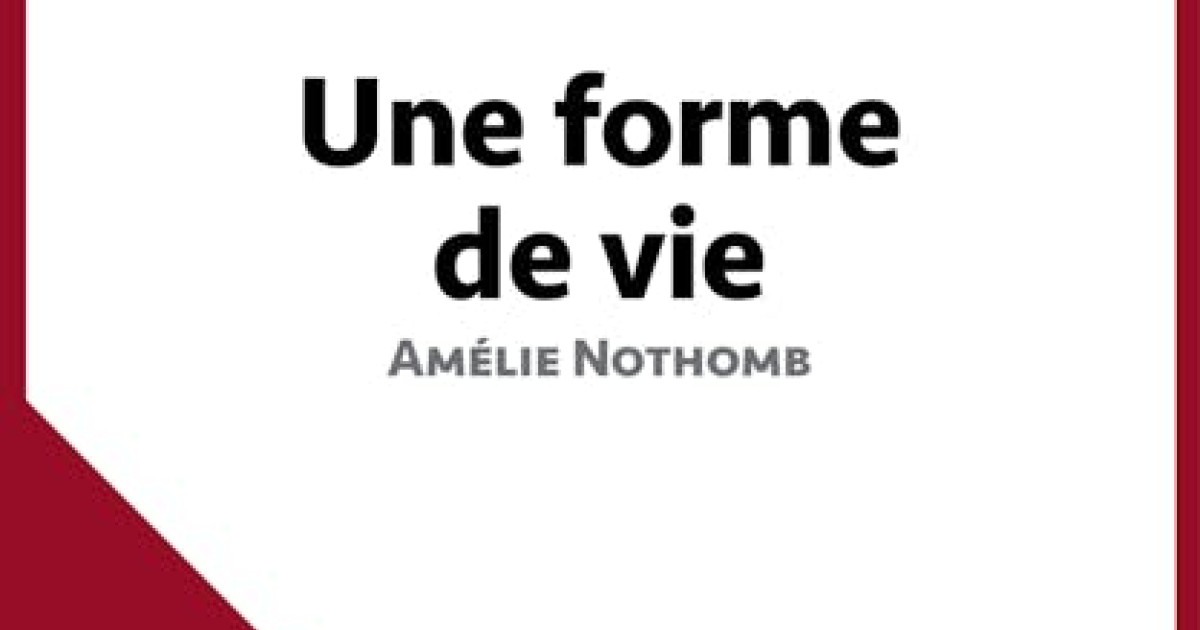 Une forme de vie d'Amélie Nothomb (Fiche de lecture) : Analyse complète ...