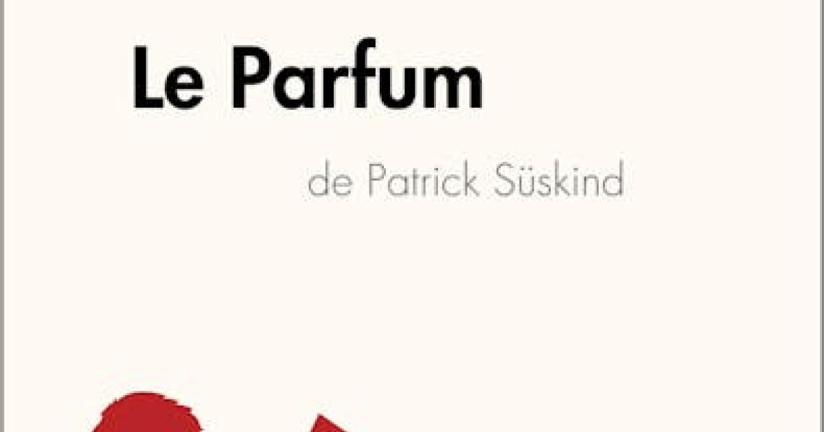 Le Parfum de Patrick Süskind (Analyse de l'oeuvre) : Analyse complète ...