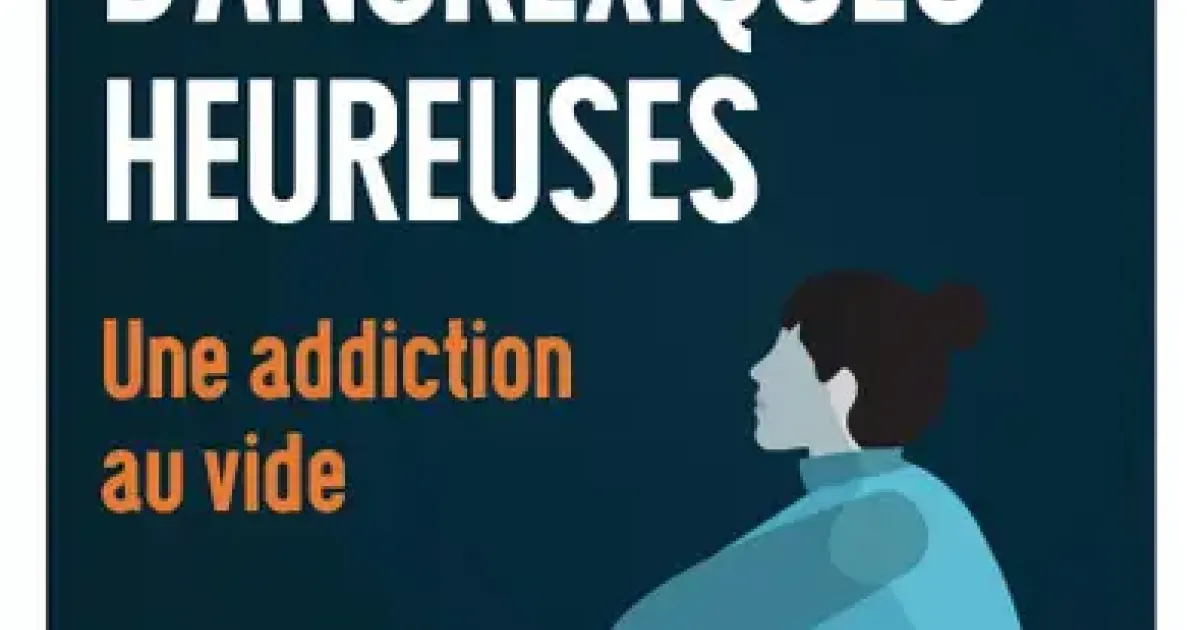 Il n'y a pas d'anorexique heureuse. Une addiction au vide ...