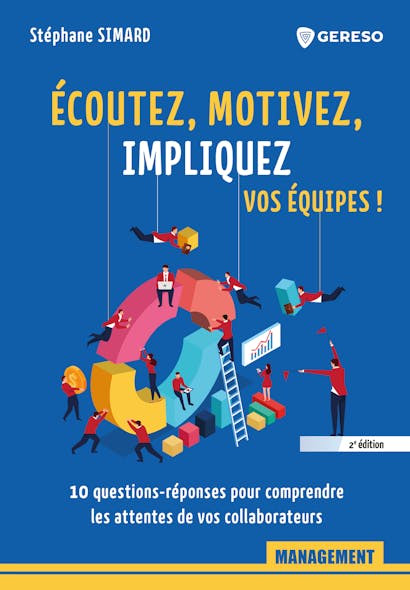 Écoutez, motivez, impliquez vos équipes ! : 10 questions-réponses pour ... Écoutez, motivez, impliquez vos équipes ! : 10 questions-réponses pour ...
